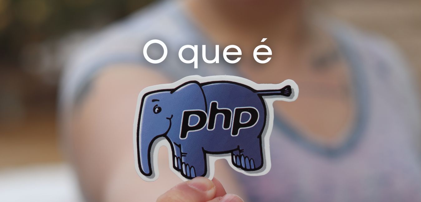 O que é PHP: O que é essa linguagem e conceitos fundamentais - WildArte